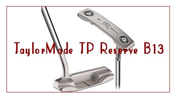 Đánh giá Putter TaylorMade TP Reserve B13: Ổn Định & Cảm Giác | MuaBanGolf.com