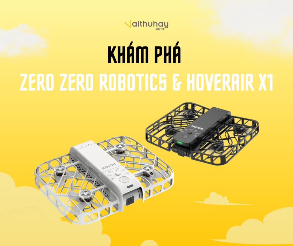 Khám Phá Zero Zero Robotics và HOVERAir X1 - Đột Phá Công Nghệ Bay Mới – Vài Thứ Hay