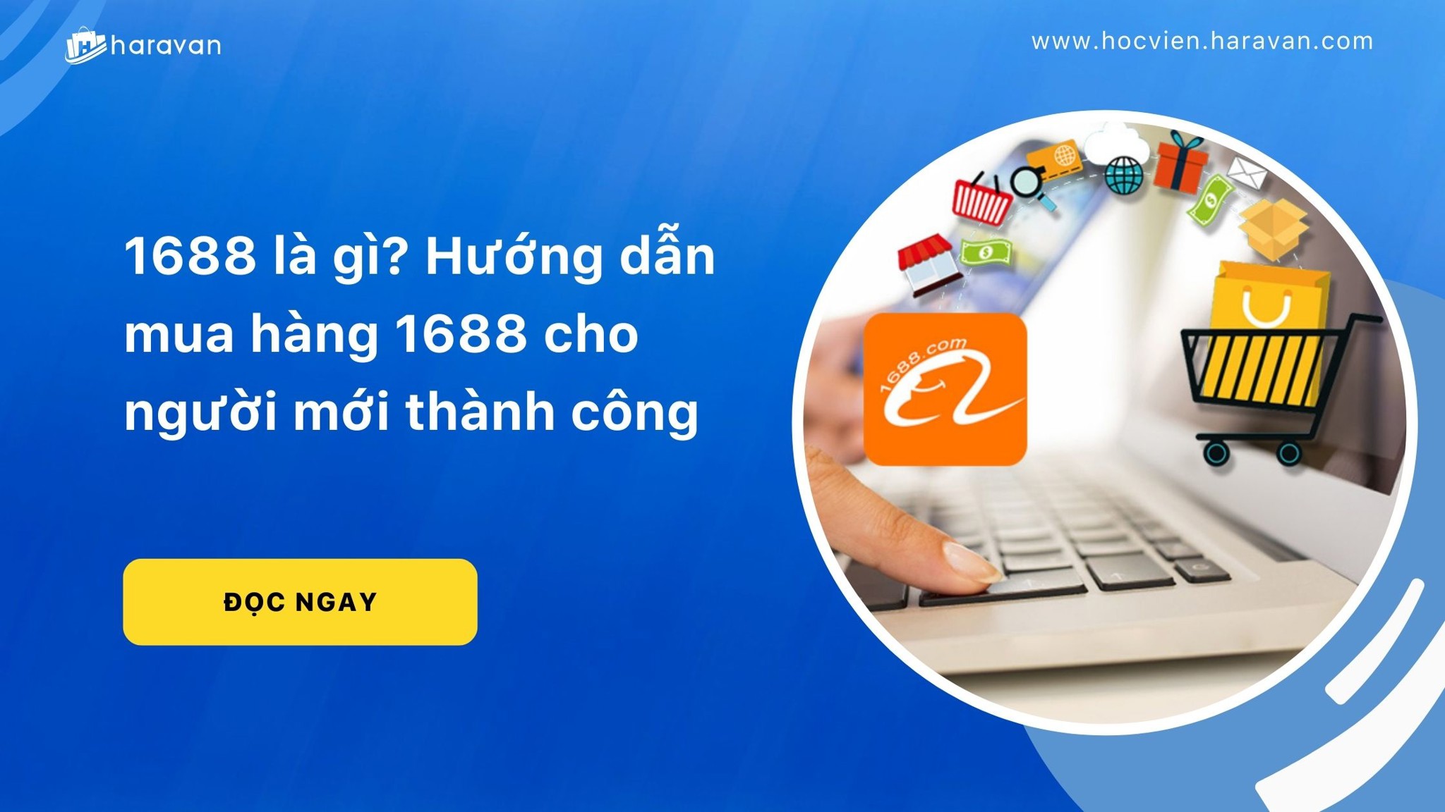 1688 là gì? Hướng dẫn mua hàng 1688 cho người mới thành công