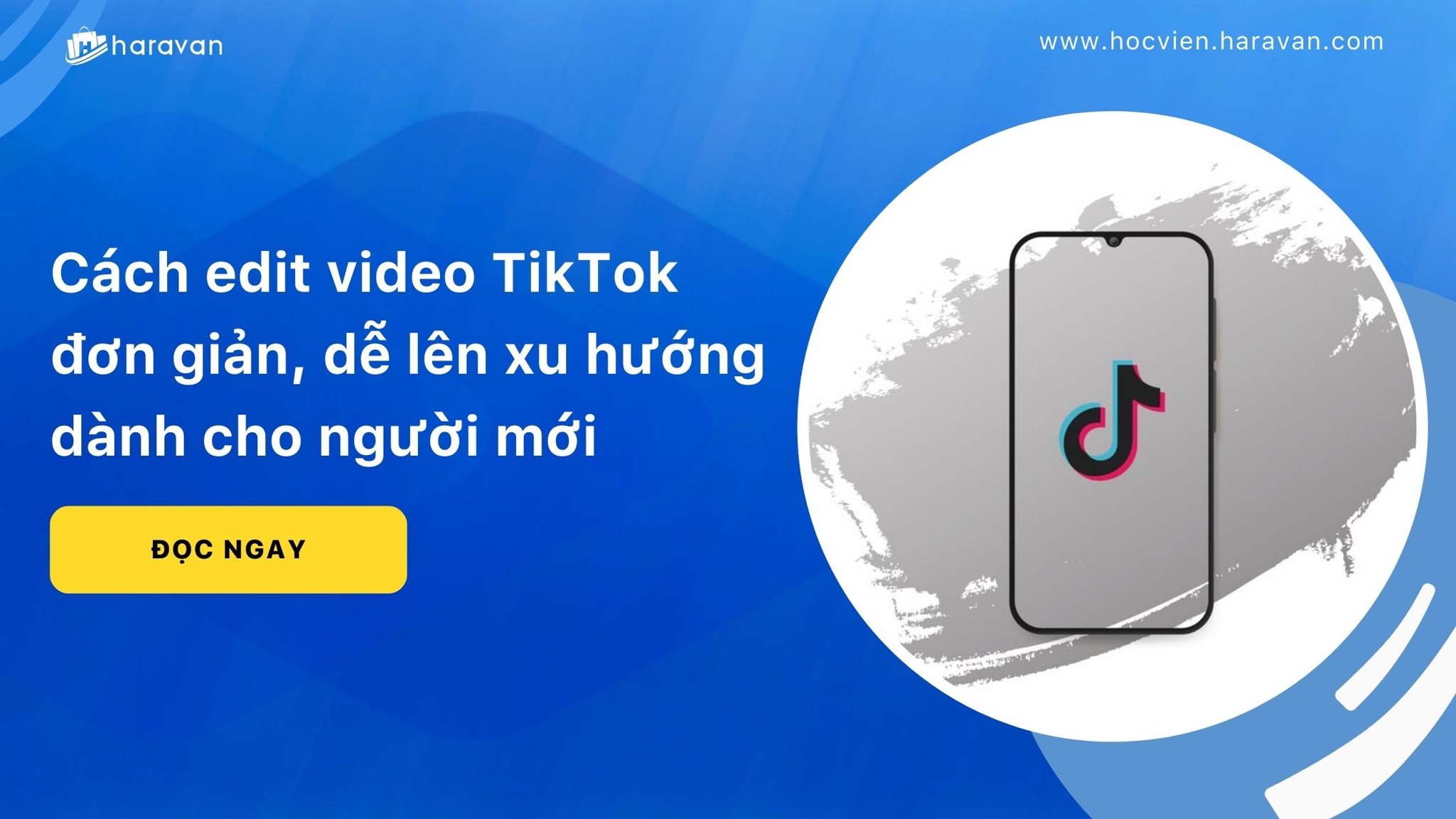 Cách edit video TikTok đơn giản, dễ lên xu hướng dành cho người mới