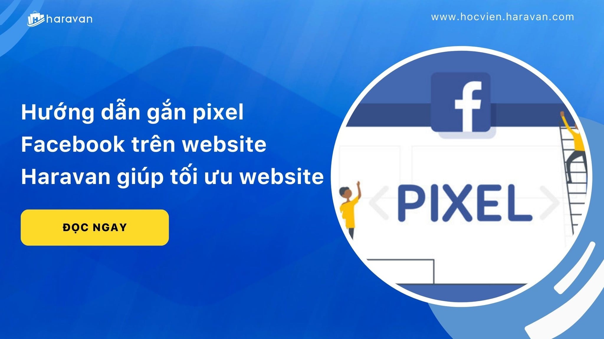 Hướng dẫn gắn pixel Facebook trên website Haravan giúp tối ưu website