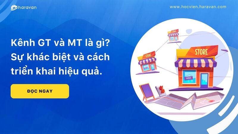 Kênh GT và MT là gì? Sự khác biệt và cách triển khai hiệu quả