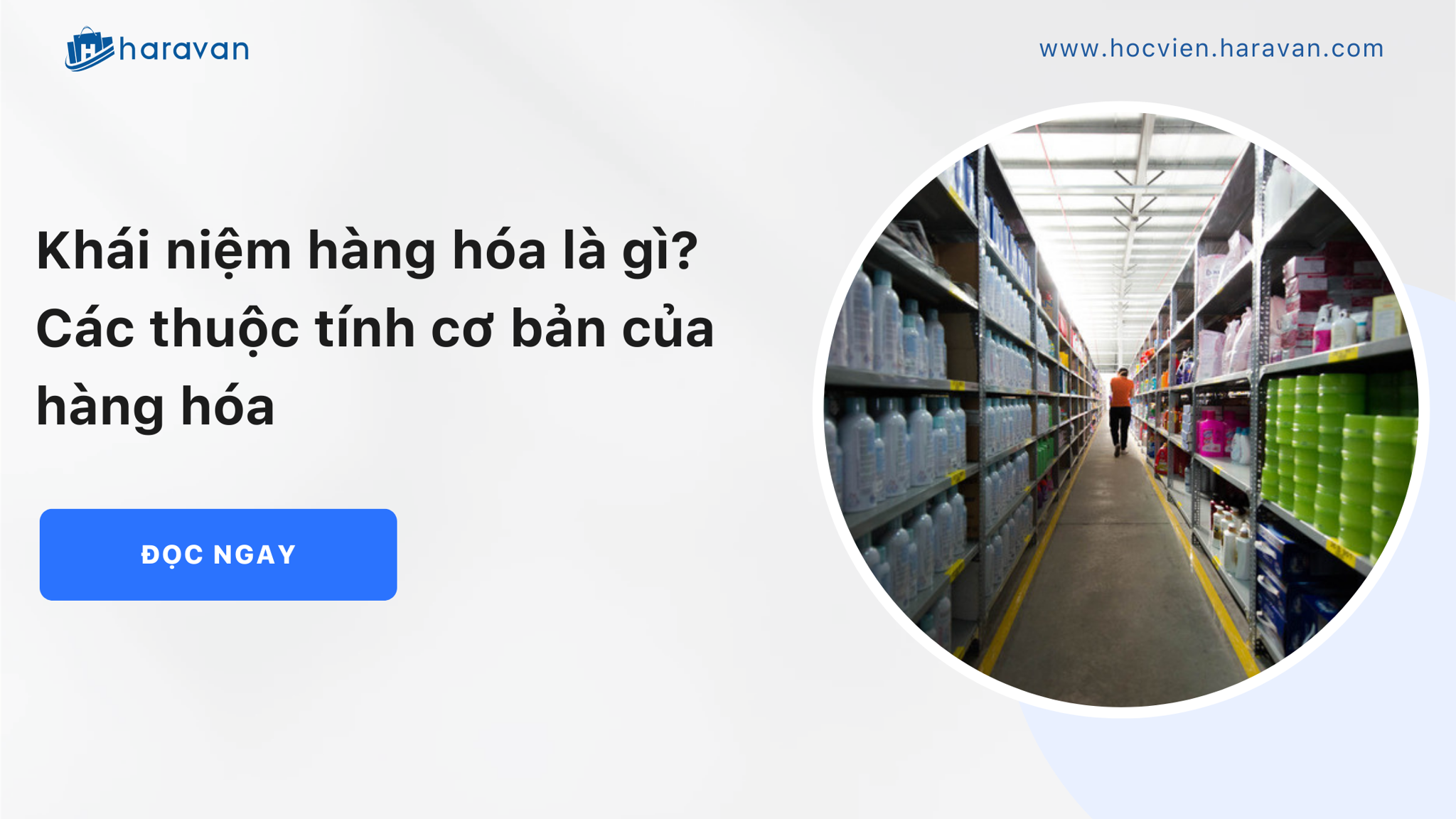KHÁI NIỆM HÀNG HÓA LÀ GÌ? CÁC THUỘC TÍNH CƠ BẢN CỦA HÀNG HÓA