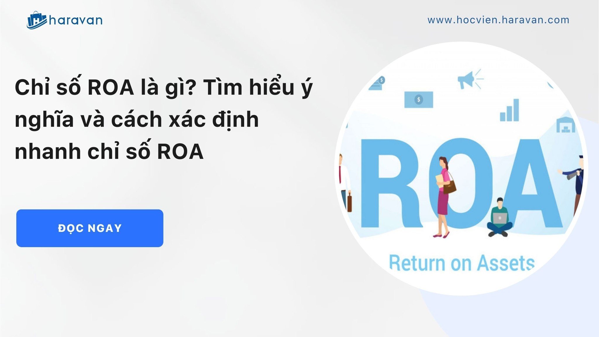 Chỉ số ROA là gì? Tìm hiểu ý nghĩa và cách xác định nhanh chỉ số ROA