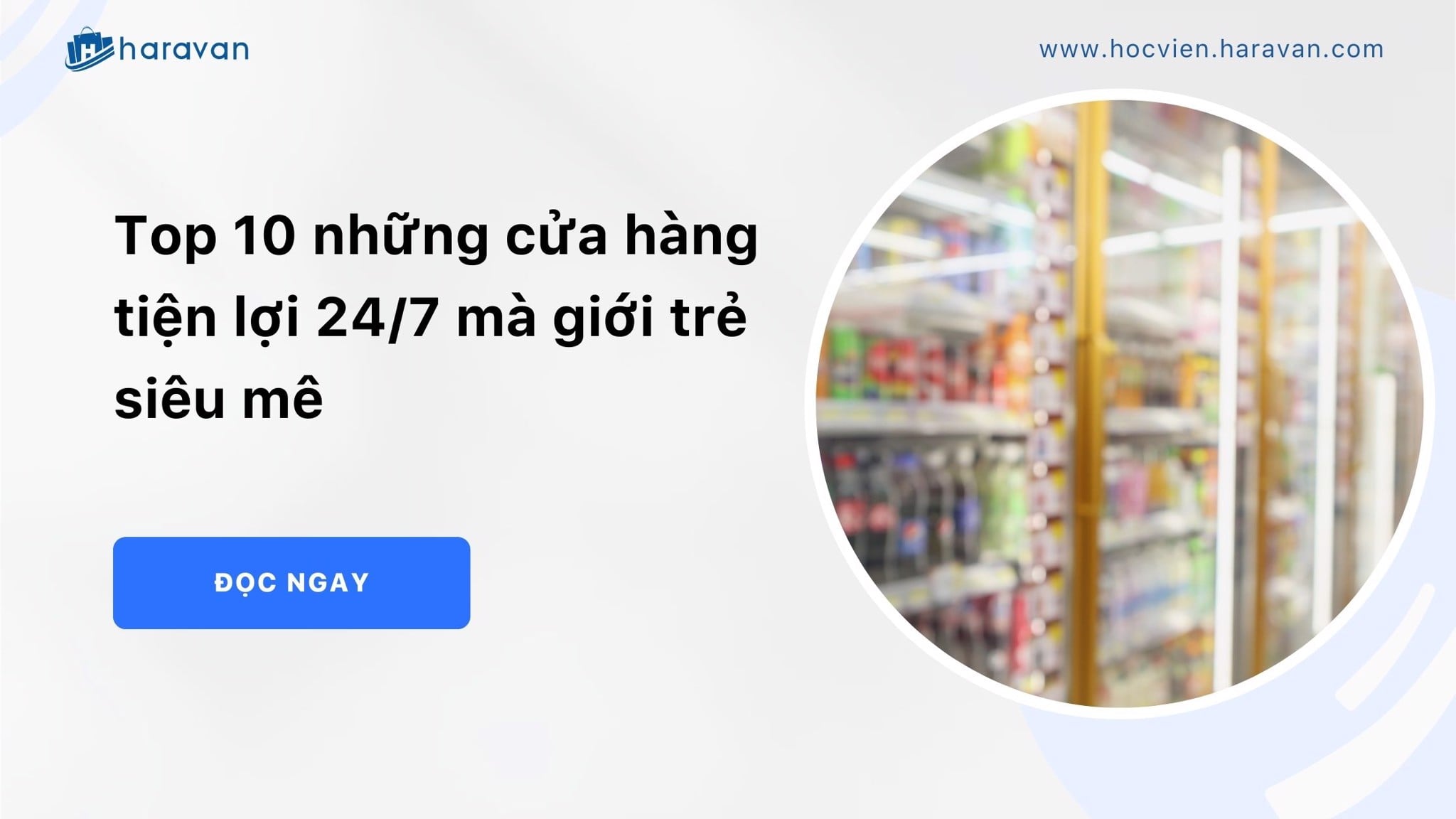 Top 10 các cửa hàng tiện lợi 24/7 thu hút giới trẻ nhất
