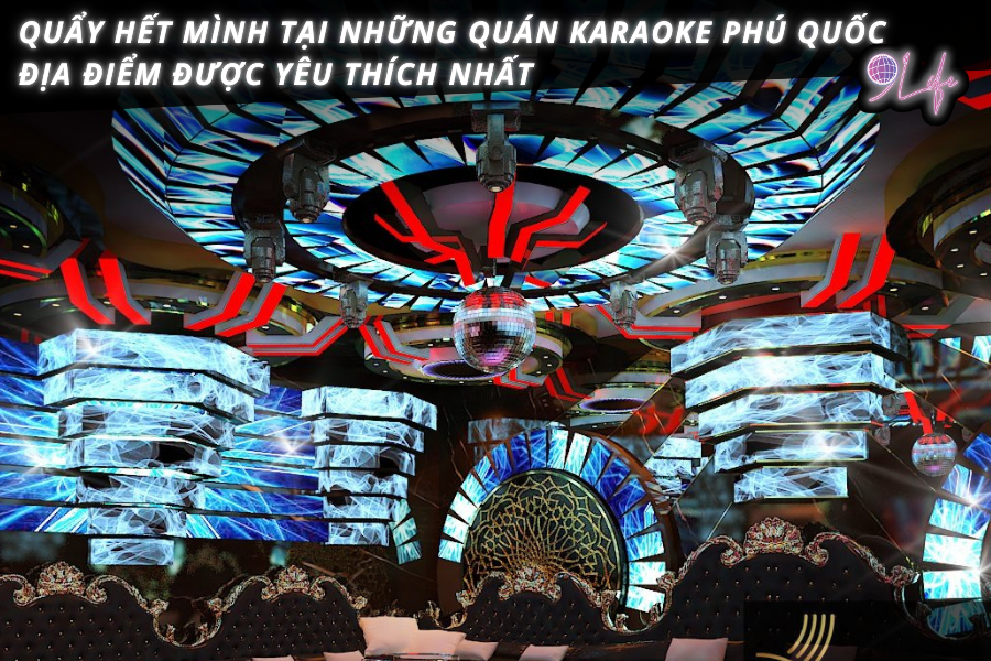 Quẩy Hết Mình Tại Những Quán Karaoke Phú Quốc Được Yêu Thích Nhất – 9Life.com.vn