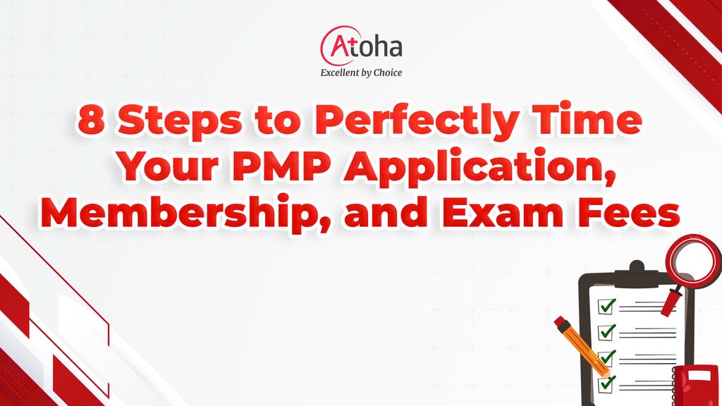 8 Steps to Perfectly Time Your PMP® Application, Membership, and Exam – Atoha