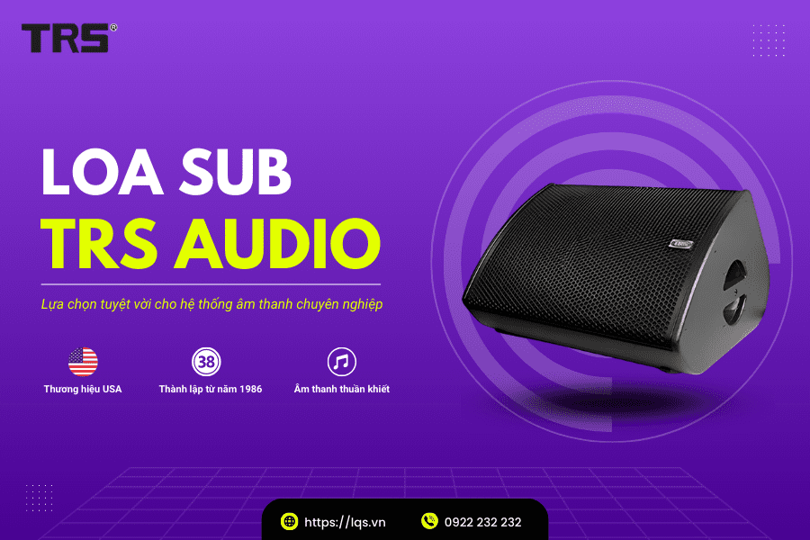 Loa Sub TRS – LQS - Giải Pháp Âm Thanh Chuyên Nghiệp Hàng Đầu Việt Nam