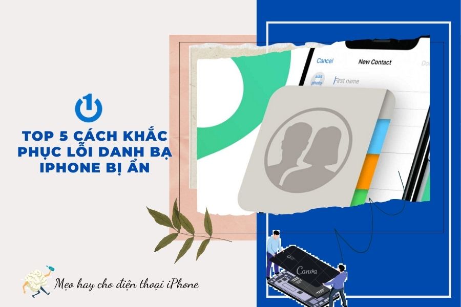 Top 5 Cách Khắc Phục Lỗi Danh Bạ Iphone Bị Ẩn Nhanh Nhất