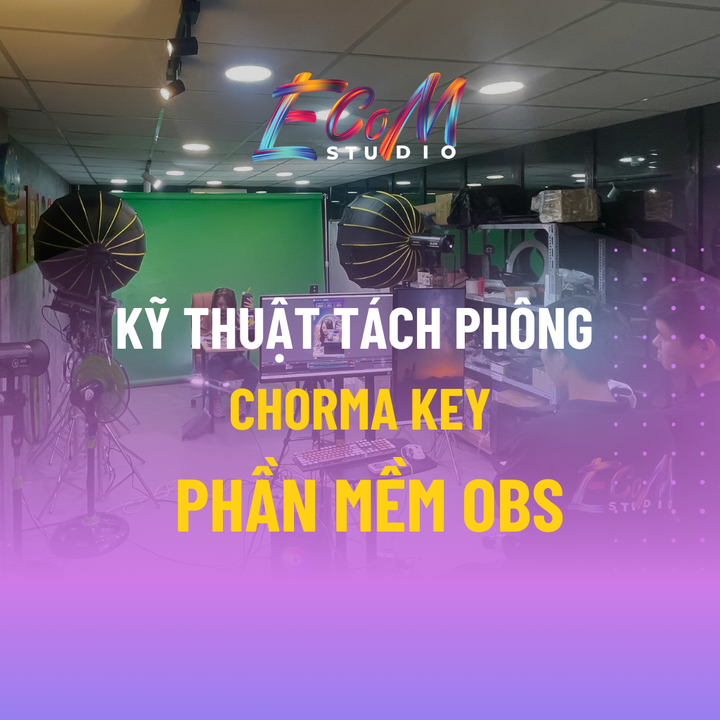 KỸ THUẬT TÁCH PHÔNG CHROMA KEY OBS STUDIO 30.2.2 – Ecom Studio