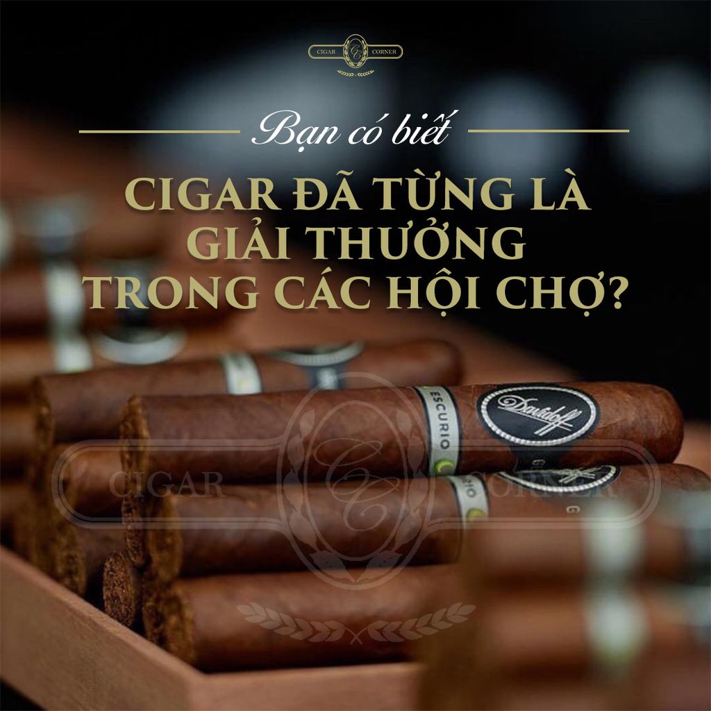 BẠN CÓ BIẾT: CIGAR ĐÃ TỪNG LÀ GIẢI THƯỞNG TRONG CÁC HỘI CHỢ? – Cigar Corner