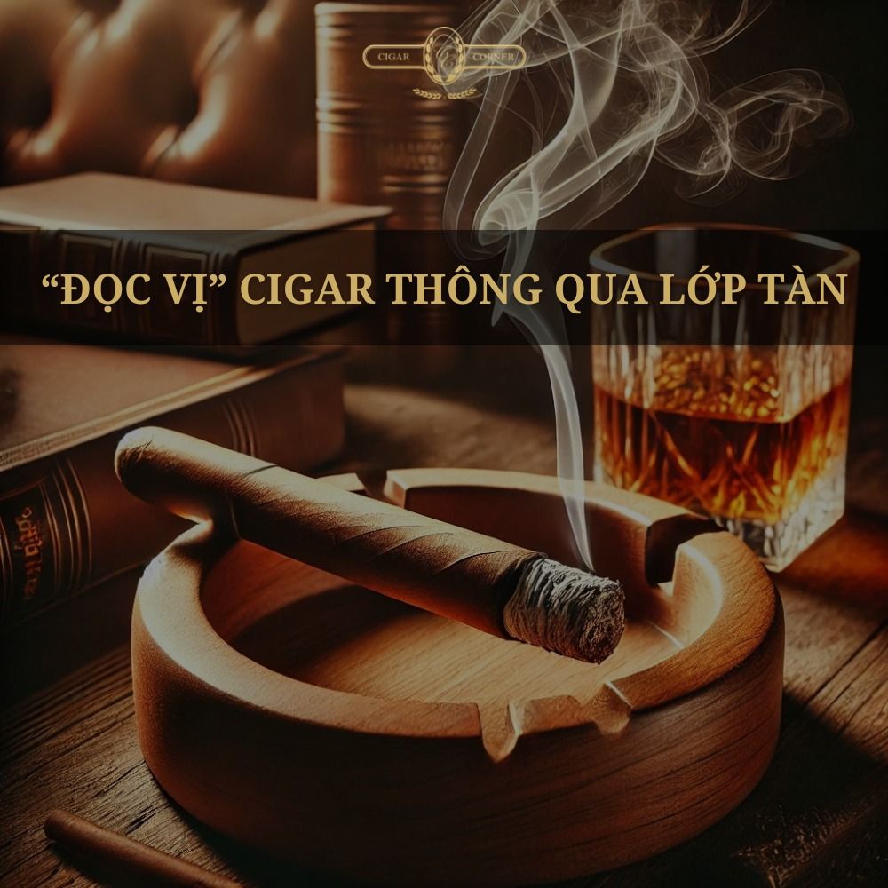 “ĐỌC VỊ” CIGAR THÔNG QUA LỚP TÀN – Cigar Corner
