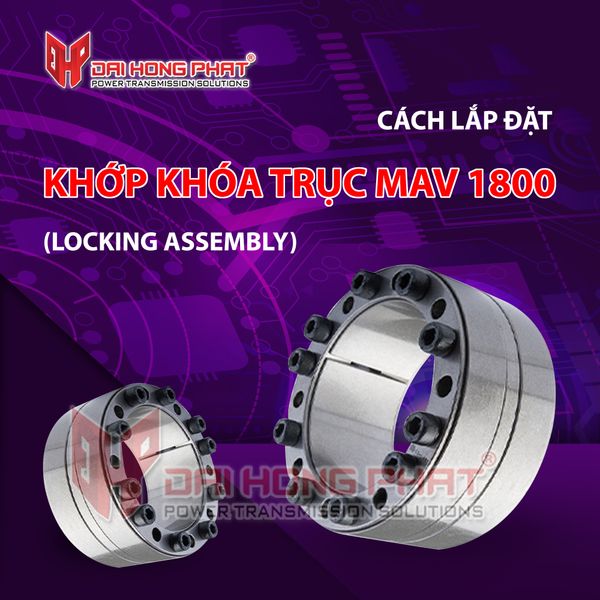 CÁCH LẮP ĐẶT KHỚP KHÓA TRỤC MAV 1800 (LOCKING ASSEMBLY)