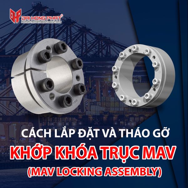 CÁCH LẮP ĐẶT VÀ THÁO GỠ KHỚP KHÓA TRỤC MAV (MAV LOCKING ASSEMBLY)