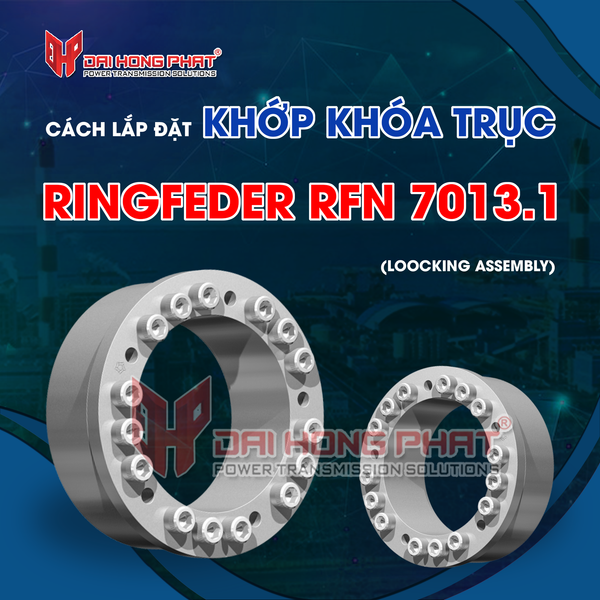 CÁCH LẮP ĐẶT KHỚP KHÓA TRỤC RINGFEDER RFN 7013.1 (LOOCKING ASSEMBLY)