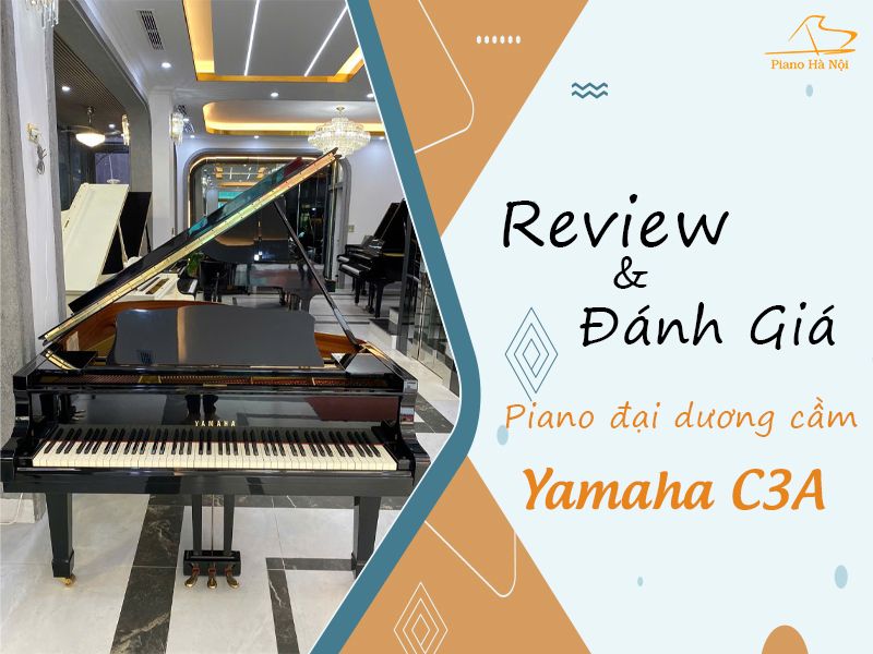 Review Đánh giá đàn piano đại dương cầm Yamaha C3A – Piano Hà Nội