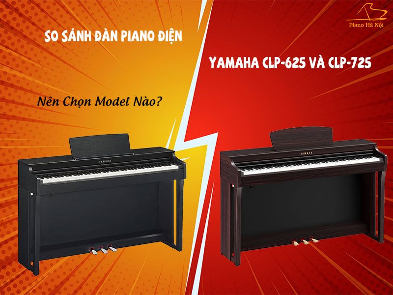 So Sánh Đàn Piano Điện Yamaha CLP-625 và CLP-725 – Nên Chọn Model Nào? – Piano Hà Nội
