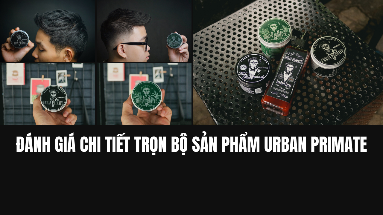 Đánh giá chi tiết trọn bộ sản phẩm Urban Primate: Urban Primate Clay, – Tony Barber House
