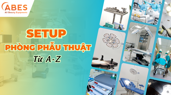 5 Bước Setup Nội Thất Phòng Phẫu Thuật Tiêu Chuẩn Cùng ABES