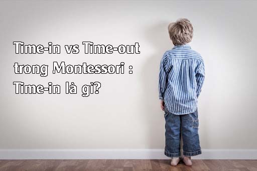 Time-in vs Time-out trong Montessori : Time-in là gì? – Dreams Montessori