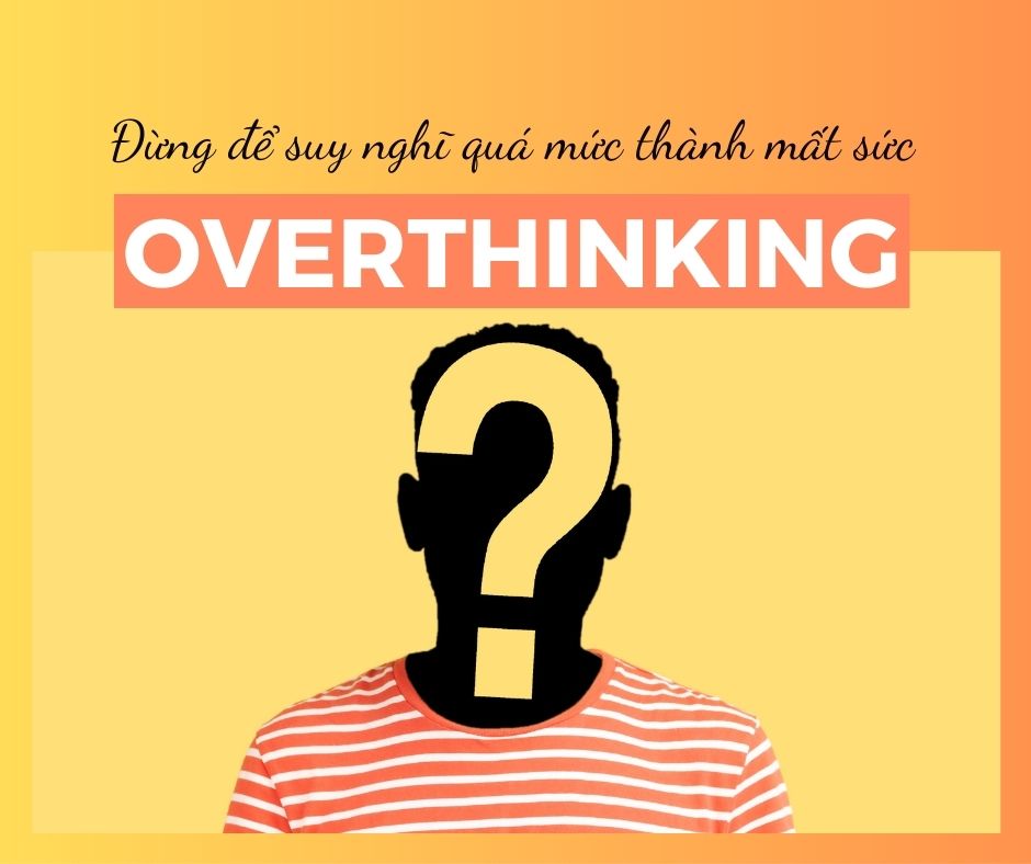 Overthinking - Đừng để suy nghĩ quá mức thành mất sức – Egispharmacyportal