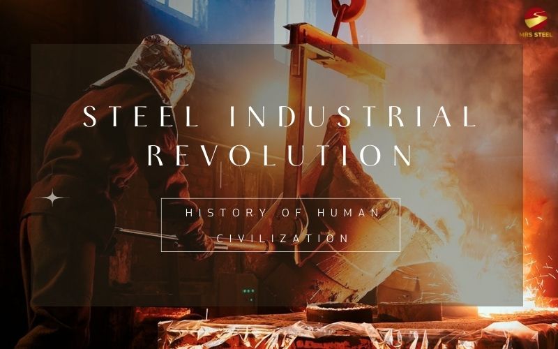 Steel industrial revolution - History of human civilization – MRS STEEL