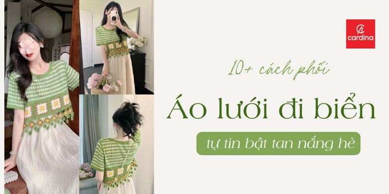 10+ cách phối áo lưới đi biển cực sexy giúp bạn tự tin bật tan nắng hè