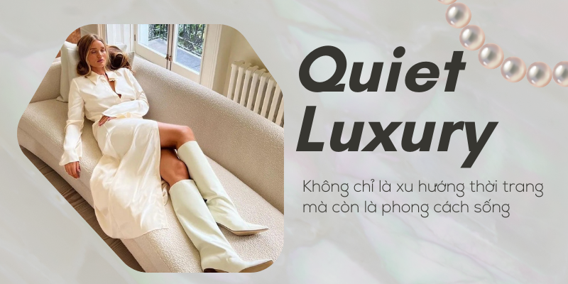 Quiet Luxury: Không chỉ là xu hướng thời trang còn là phong cách sống