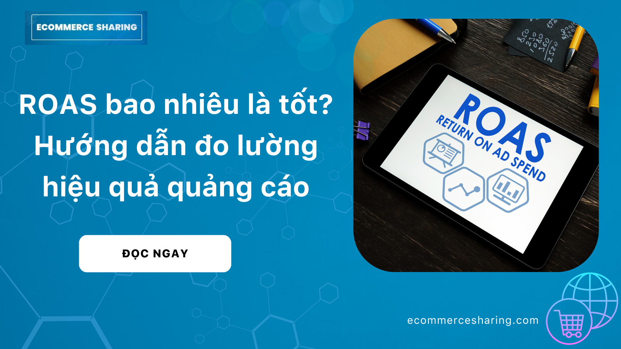 ROAS bao nhiêu là tốt? Hướng dẫn đo lường hiệu quả quảng cáo – EC Sharing