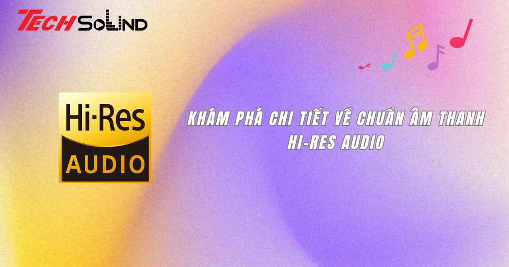 Khám phá chi tiết về chuẩn âm thanh Hi-res Audio