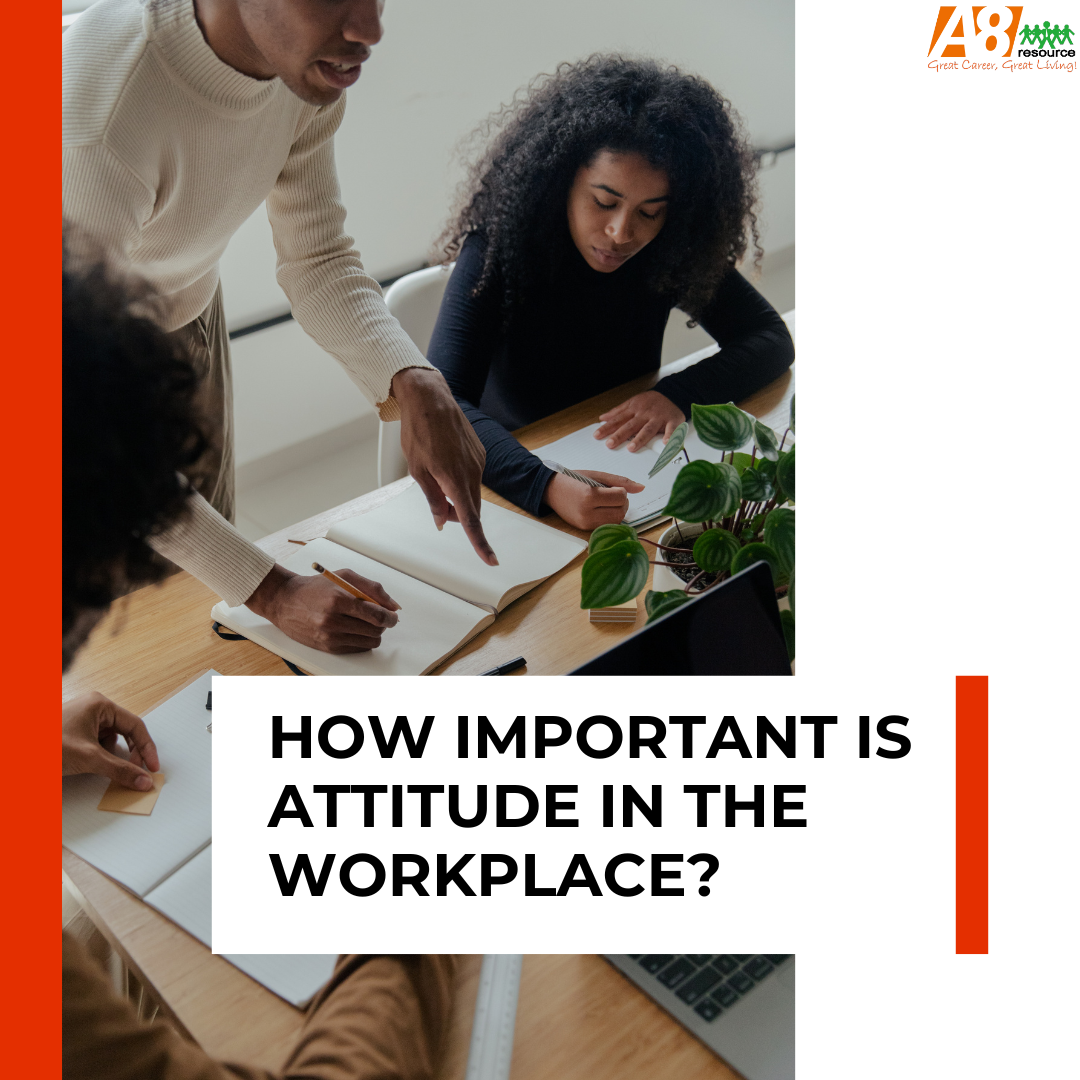 HOW IMPORTANT IS ATTITUDE IN THE WORKPLACE? – A8 Resource Co., Ltd