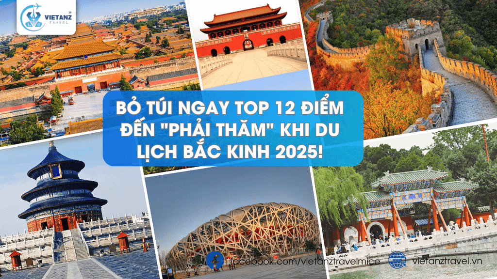 Bỏ Túi Ngay Top 12 Điểm Đến "Phải Thăm" Khi Du Lịch Bắc Kinh 2025! – Viet Anz Travel