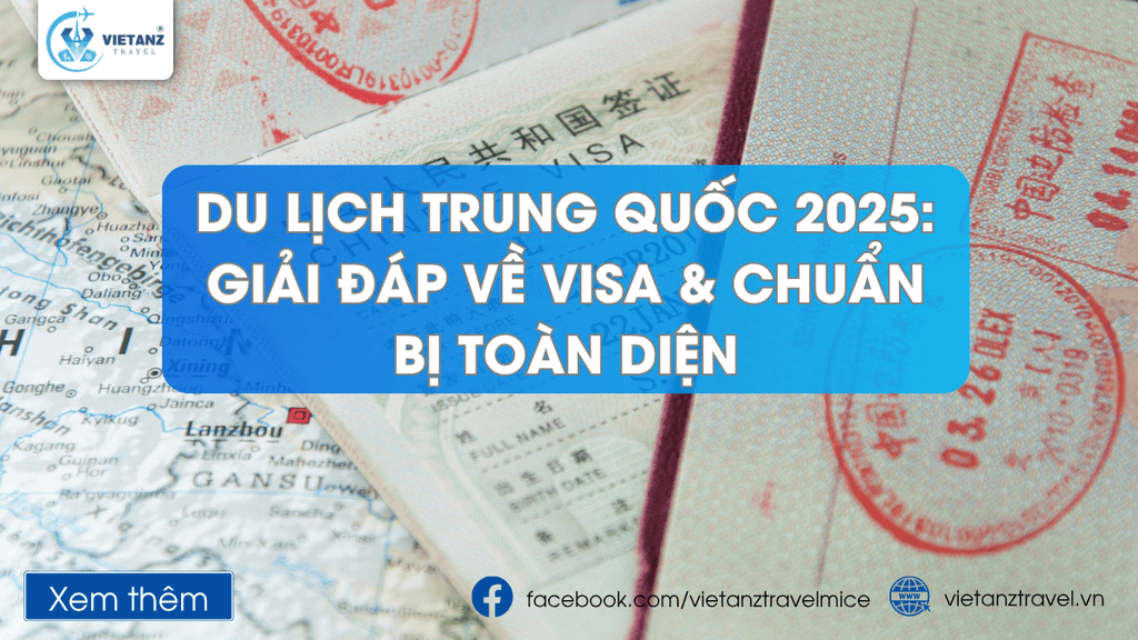 Du Lịch Trung Quốc 2025: Giải Đáp Về Visa & Chuẩn Bị Toàn Diện – Viet Anz Travel