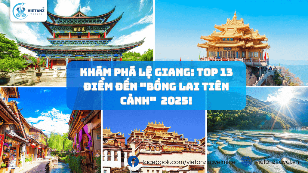 Khám Phá Lệ Giang: Top 13 Điểm Đến "Bồng Lai Tiên Cảnh" 2025 – Viet Anz Travel