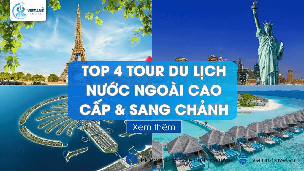 Khám Phá Top 4 Tour Du Lịch Nước Ngoài Cao Cấp & Sang Chảnh Nhất 2025 – Viet Anz Travel