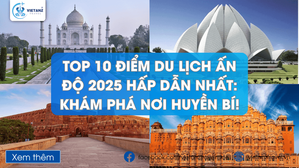 Top 10 Điểm Du Lịch Ấn Độ 2025 Hấp Dẫn Nhất: Khám Phá Nơi Huyền Bí! – Viet Anz Travel