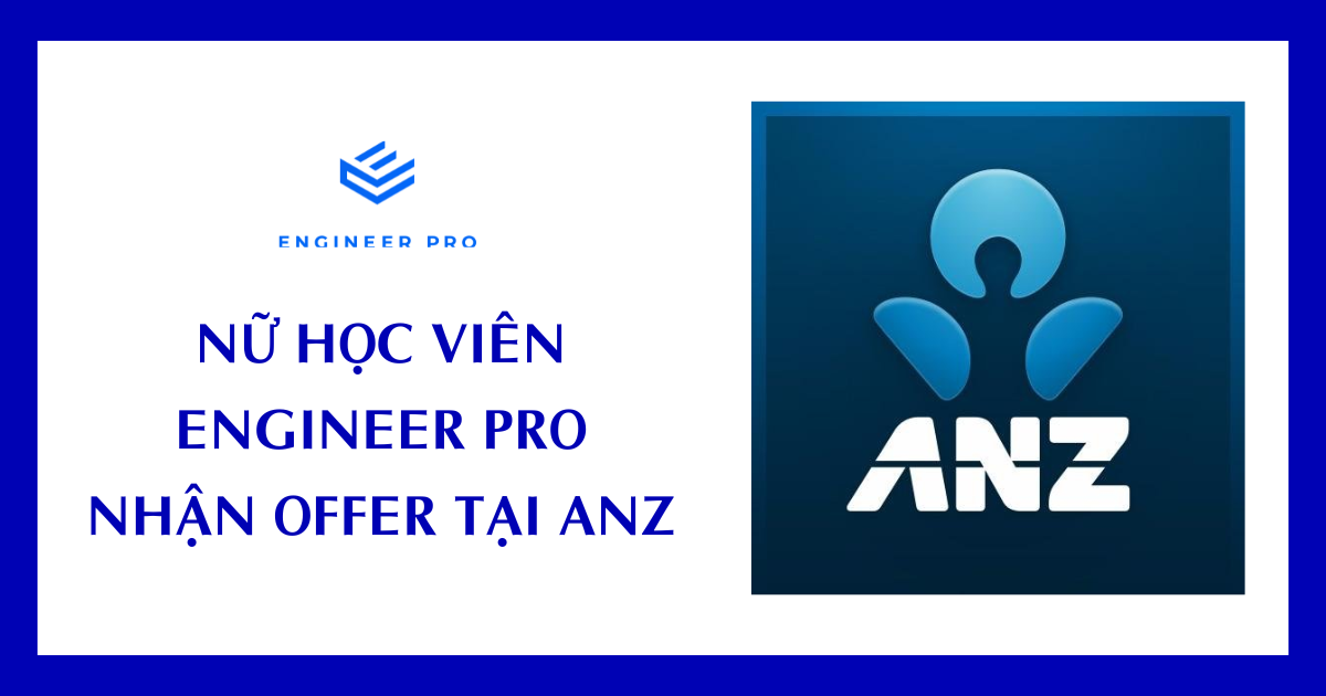 NỮ HỌC VIÊN ENGINEER PRO NHẬN OFFER ENGINEER TẠI ANZ – EngineerPro