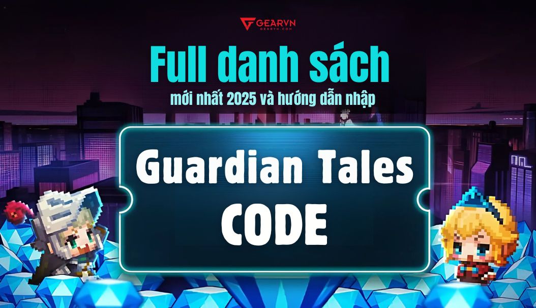 Full danh sách code Guardian Tales mới nhất 2026 nhận quà FREE – GEARVN.COM