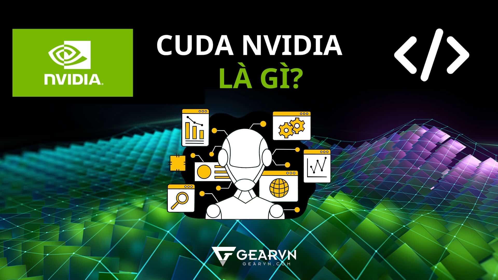 CUDA NVIDIA là gì? Chức năng của CUDA trong GPU – GEARVN.COM