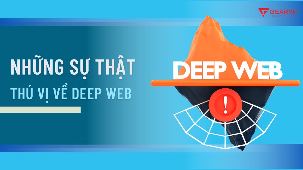 Deep Web là gì? Deep Web và Dark Web có khác nhau? – GEARVN.COM