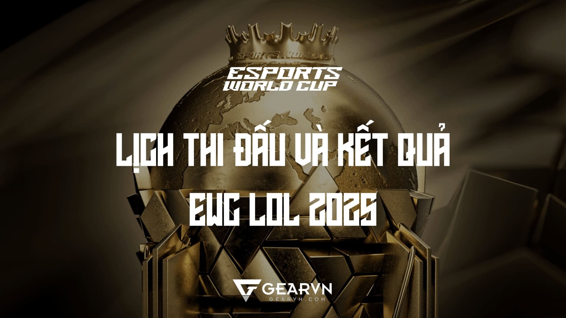 Lịch thi đấu, kết quả giải EWC LOL 2025 cập nhật liên tục và mới nhất – GEARVN.COM