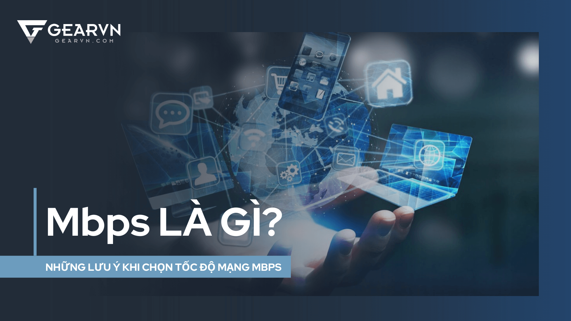 Mbps là gì? Những lưu ý khi chọn tốc độ mạng Mbps – GEARVN.COM