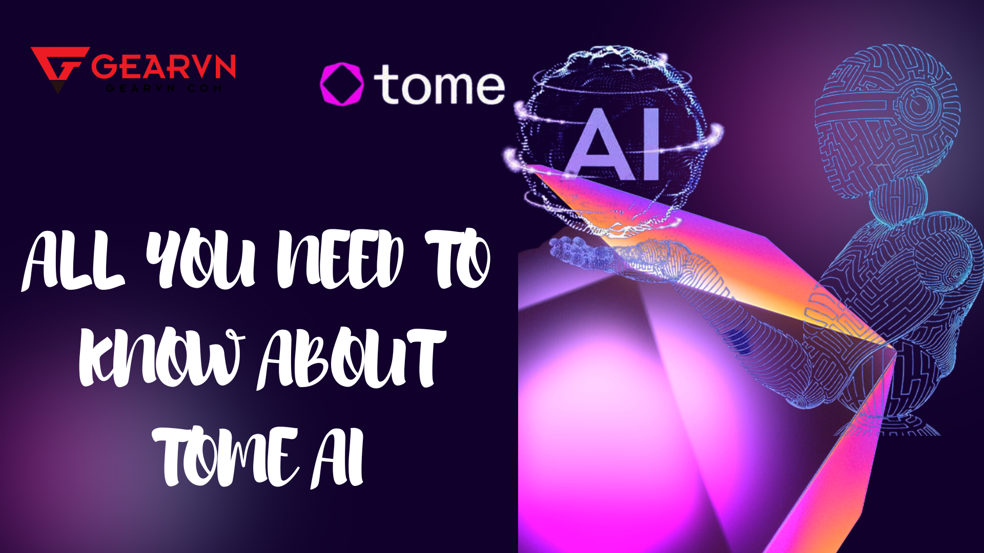 Những gì bạn cần biết về ứng dụng Tome AI – GEARVN.COM