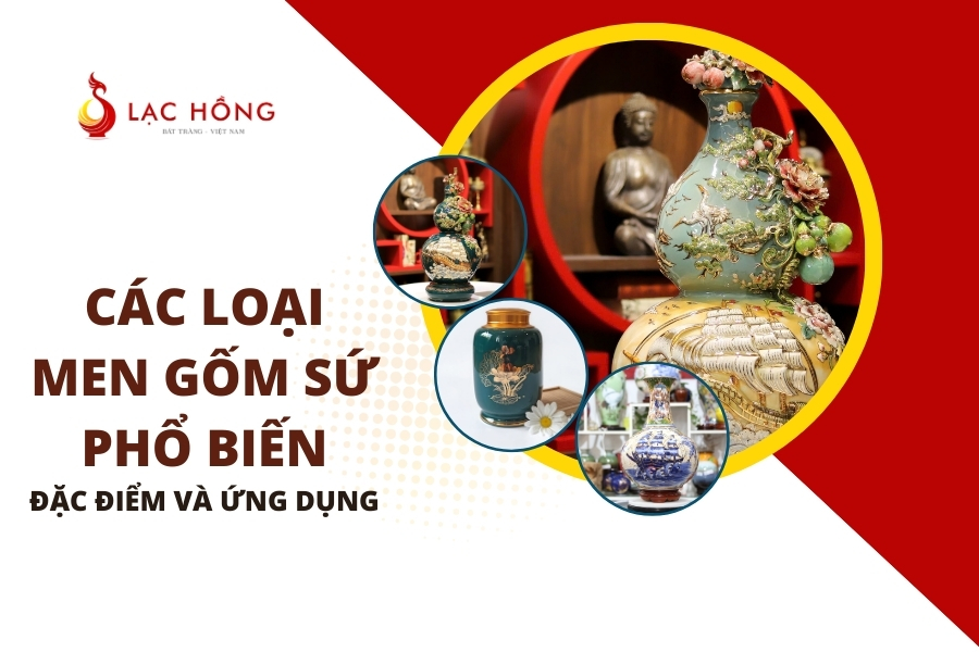 Các Loại Men Gốm Sứ Phổ Biến - Đặc Điểm Và Ứng Dụng – Xưởng Gốm Sứ Lạc Hồng
