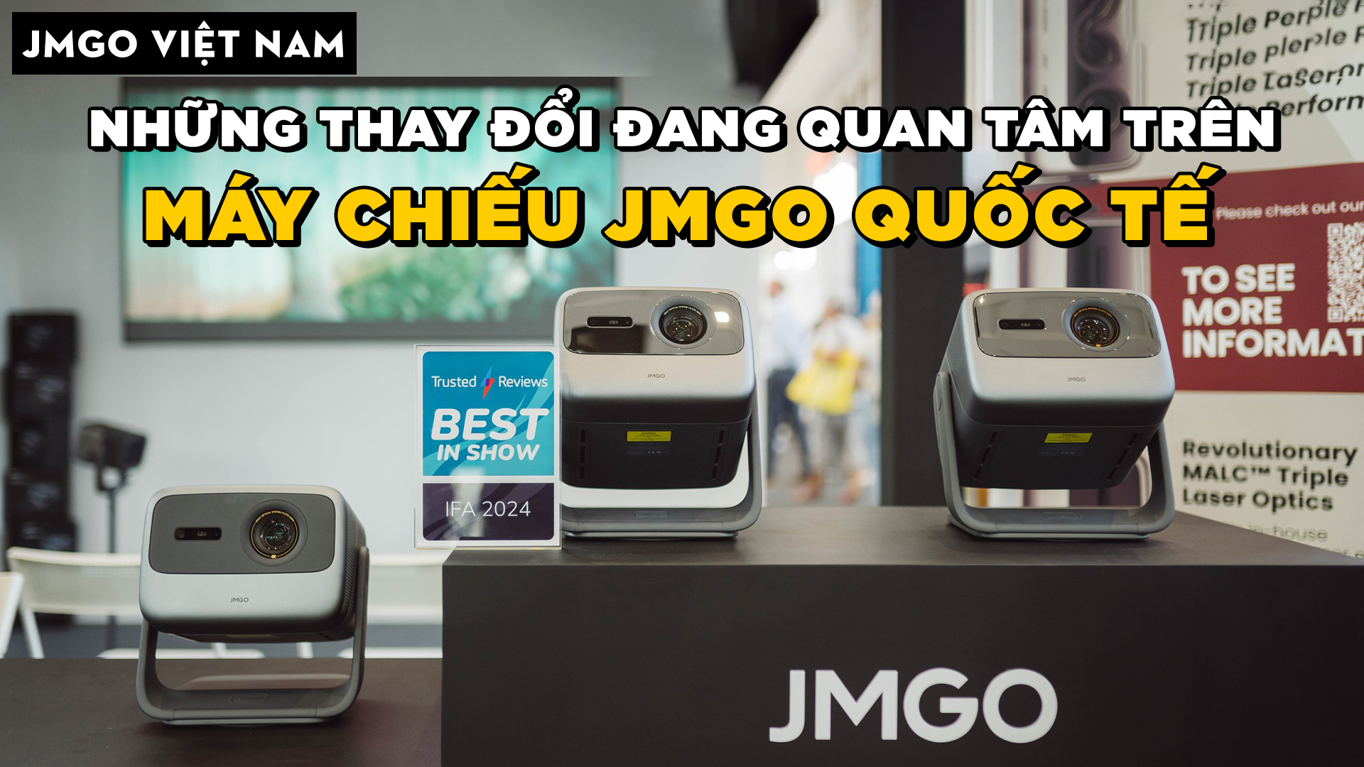 NHỮNG THAY ĐÔI ĐÁNG QUAN TÂM TRÊN DÒNG MÁY CHIẾU QUỐC TẾ MỚI CỦA JMGO – JMGO Việt Nam