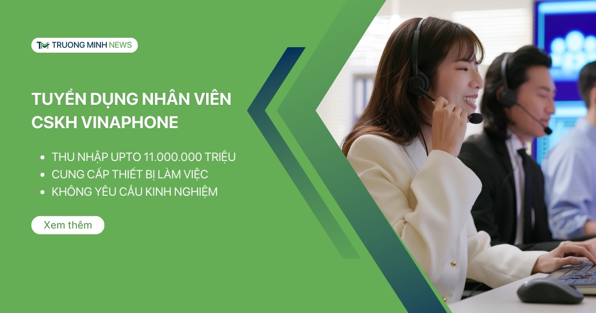 TUYỂN DỤNG NHÂN VIÊN CSKH 24/7 VINAPHONE – Trường Minh BPO