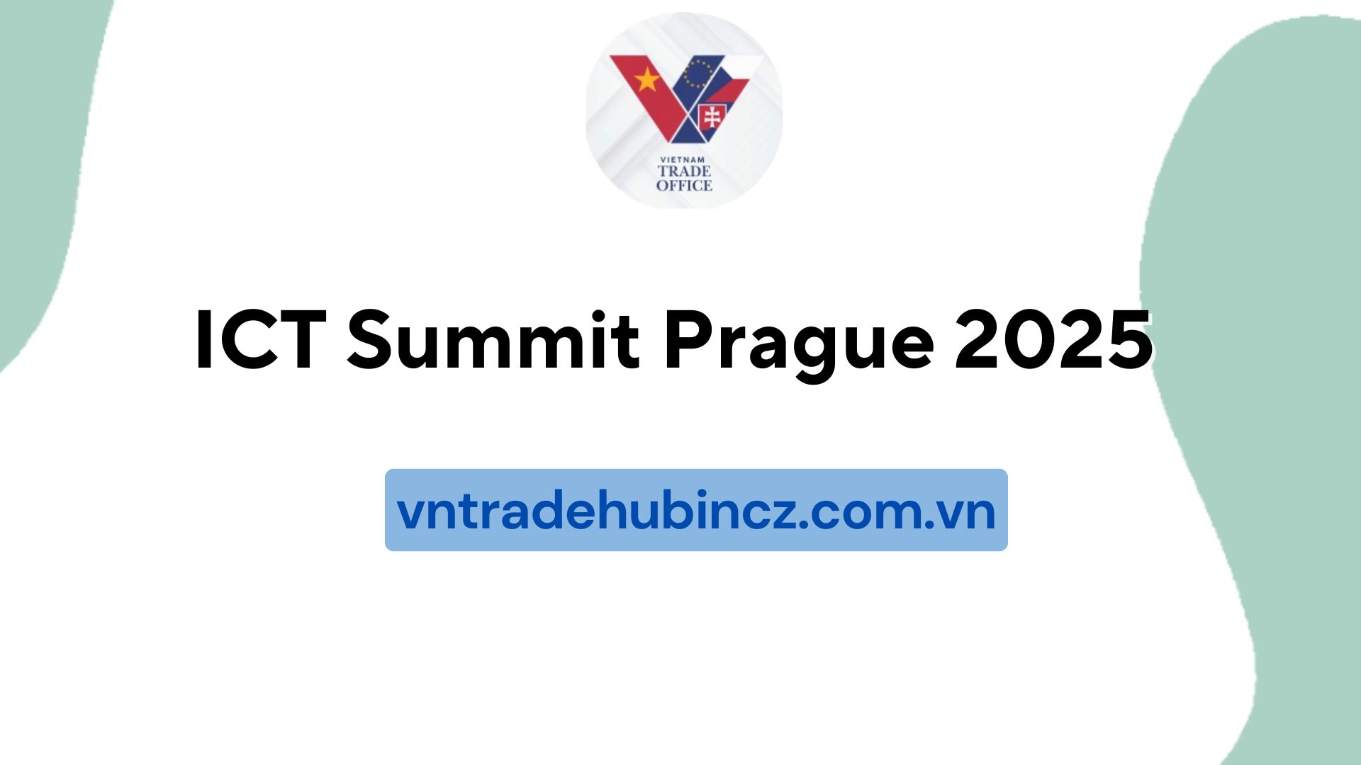 ICT Summit Prague 2025 – Thương vụ Việt Nam tại Séc (kiêm nhiệm Xlô-va-ki-a)