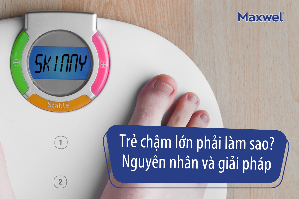 Trẻ chậm lớn phải làm sao? Nguyên nhân và giải pháp dành cho cha mẹ – Sữa Maxwel