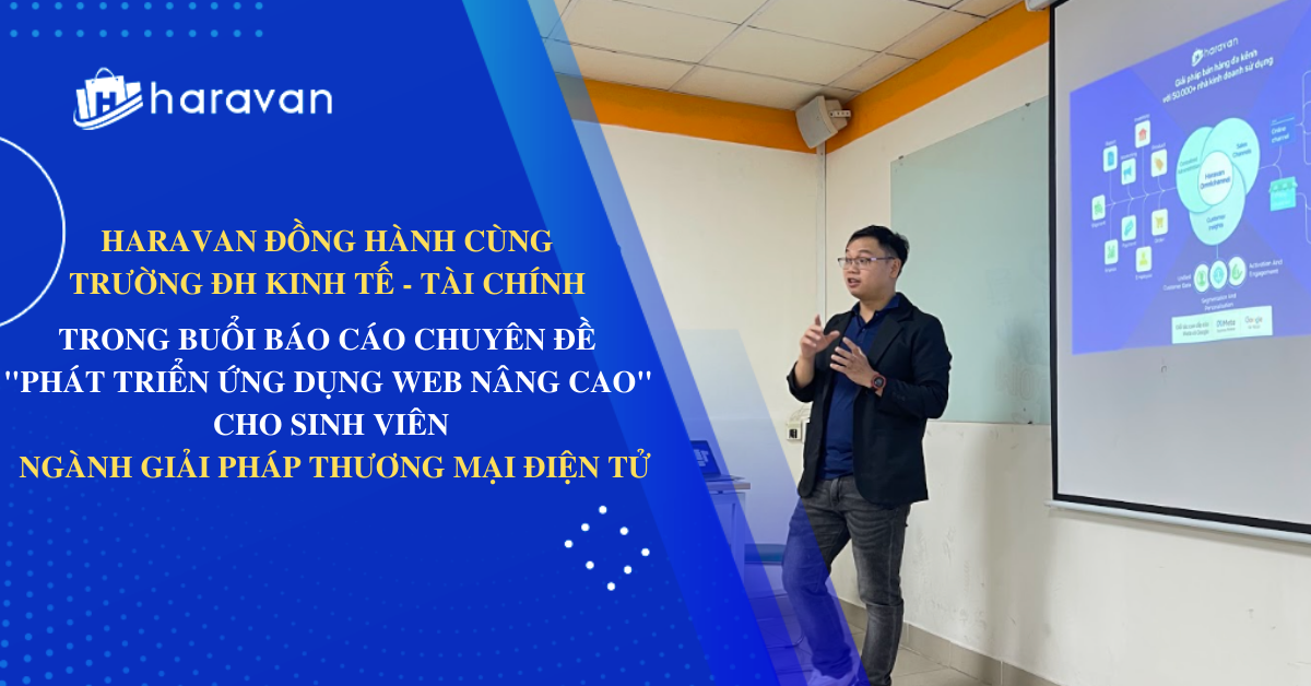 Haravan đồng hành cùng Trường Đại học Kinh tế - Tài chính trong buổi b