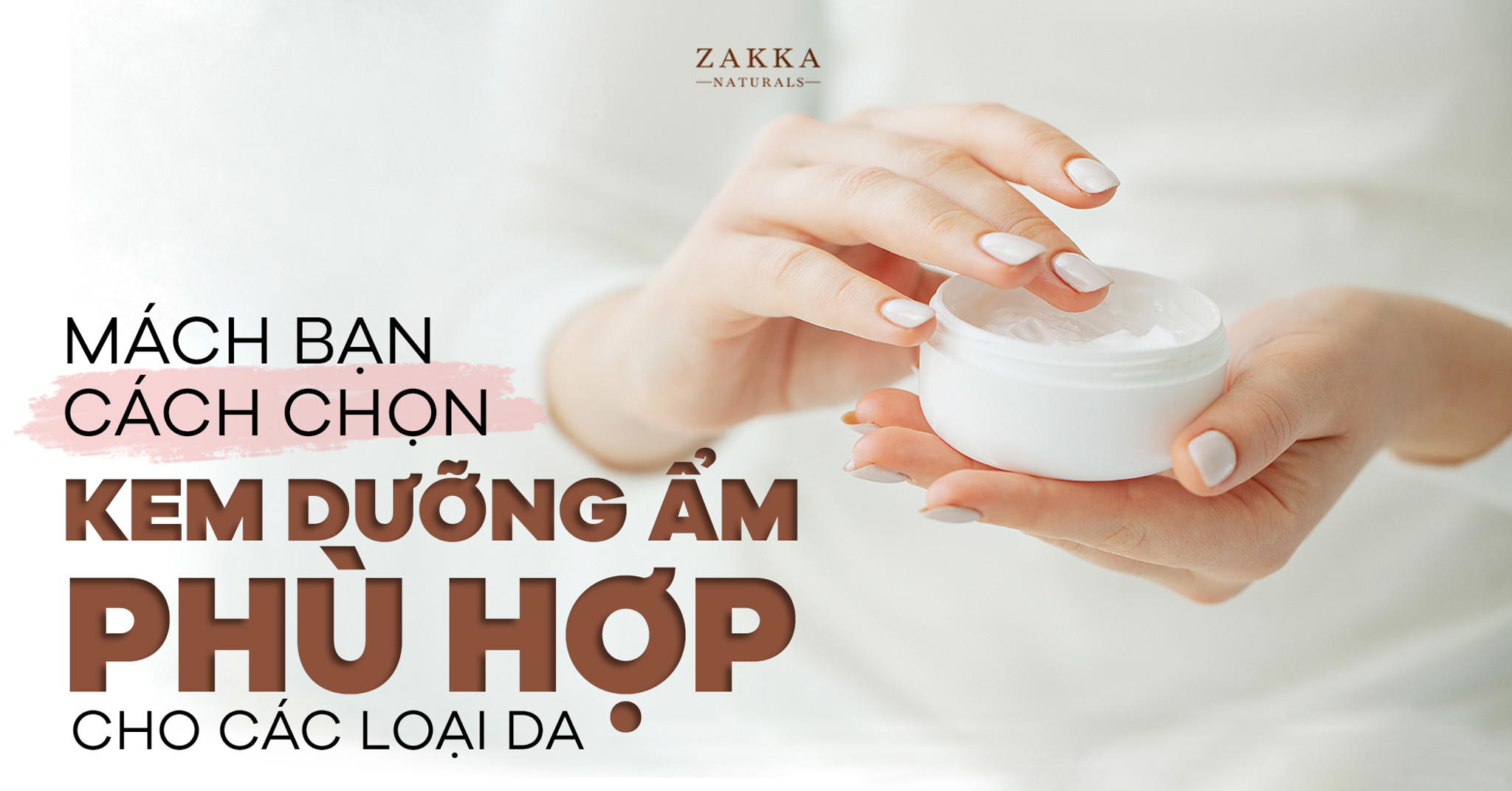 Mách bạn cách chọn kem dưỡng ẩm phù hợp cho các loại da – Zakka Naturals